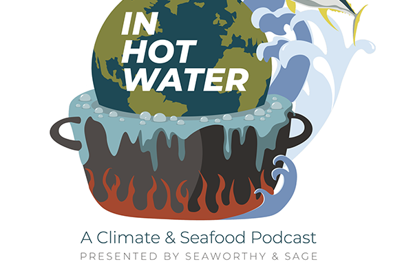 'In Hot Water' podcast to explore seafood and climate change ...